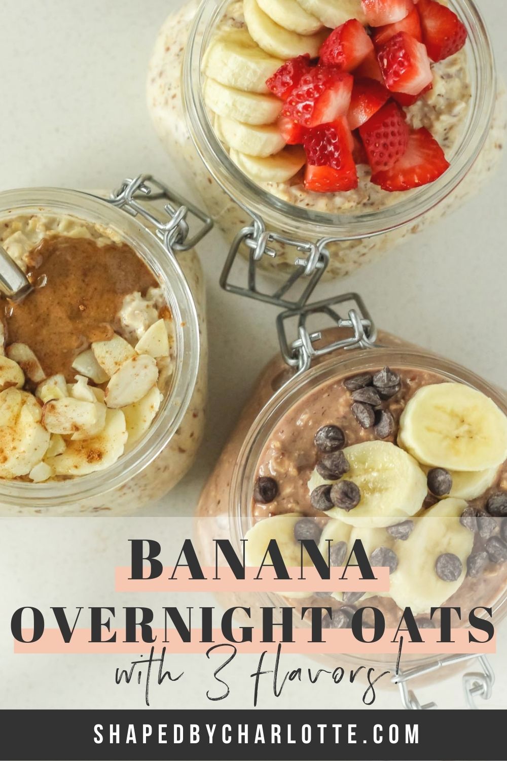 Basic Banana Overnight Oats (with 3 Flavor Variations) - Shaped by ...